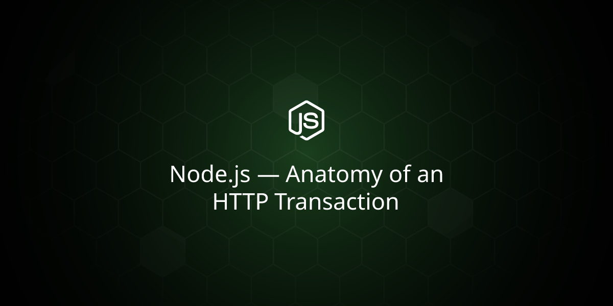 Node.js — Anatomy of an HTTP Transaction Node.js — Anatomy of an HTTP Transaction